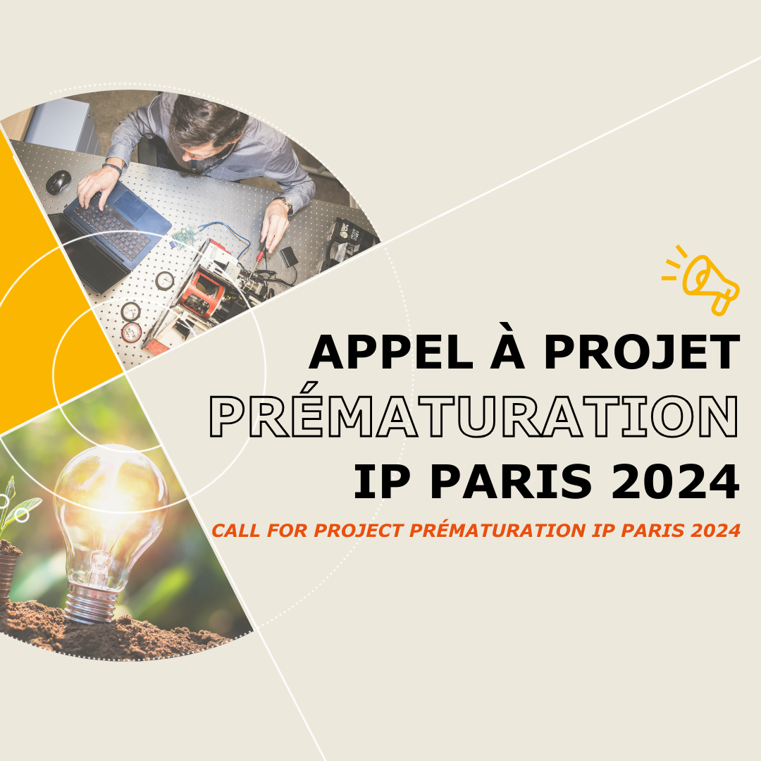 Call for Projects "Prématuration IP Paris" 2024: Discover success stories and become the ...